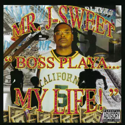 Mr. J-Sweet - 2004 - Boss Playa... My Life!